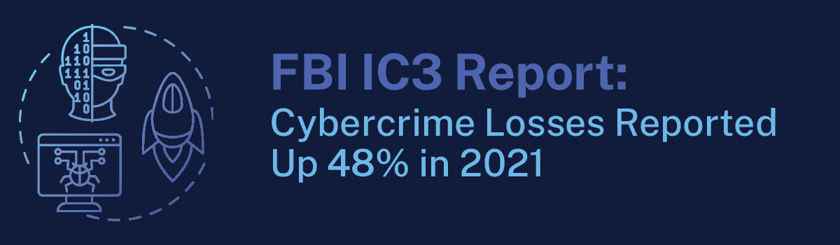 FBI IC3 Report: Cybercrime Losses Up 48% in 2021 - Facet Technologies