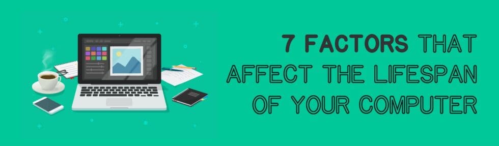 Seven Factors that Affect the Lifespan of Your Computer - Facet ...